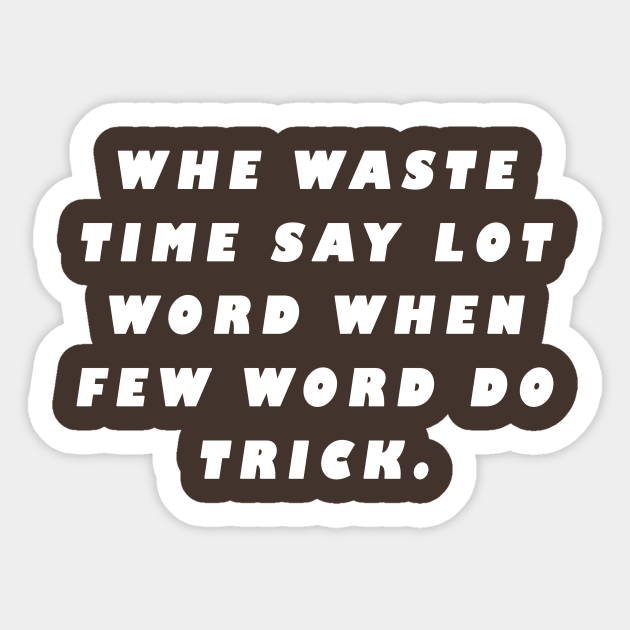 why waste time say lot word when few word do trick | Funny Quotes ... why waste time say lot word when few word do trick | Funny Quotes ...